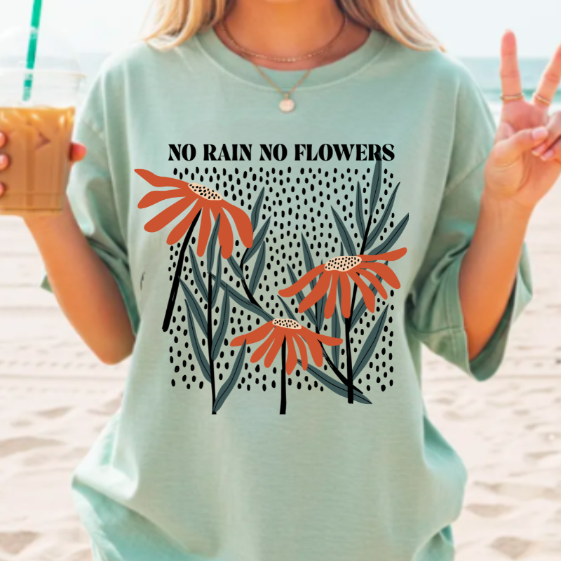 No Rain No Flowers T-Shirt – Inspirational Motivational Quote Tee for Women